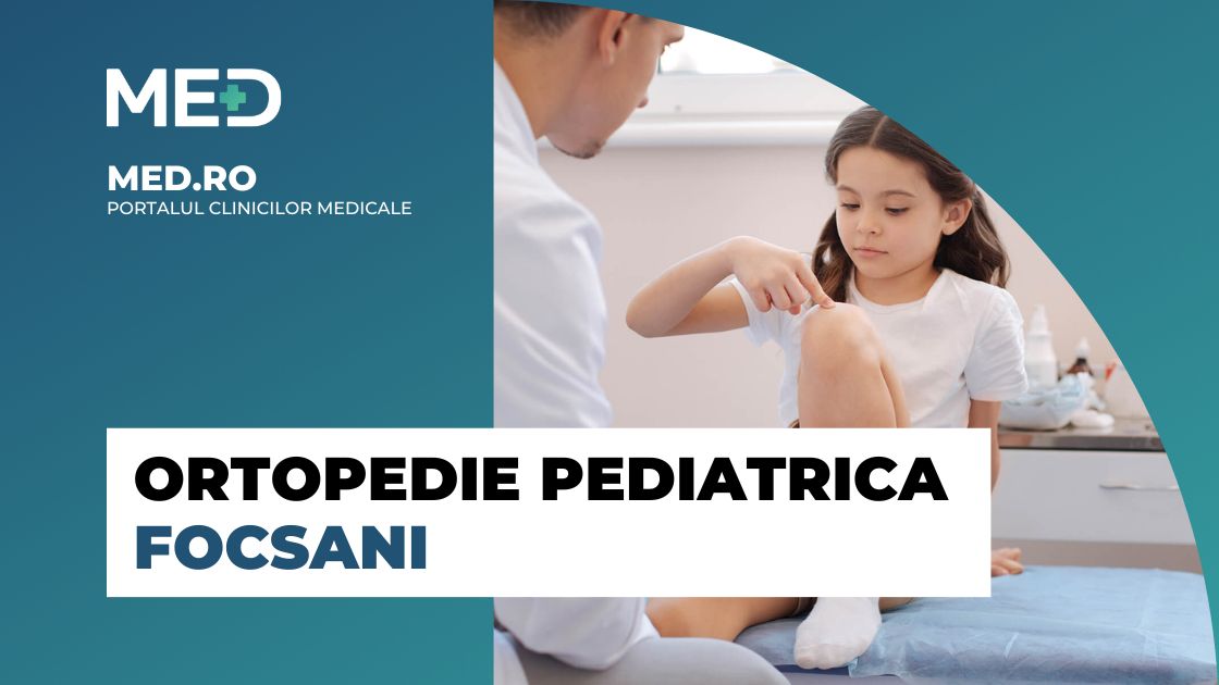 Ortopedie Pediatrica Focsani - Clinica verificata - Med.ro